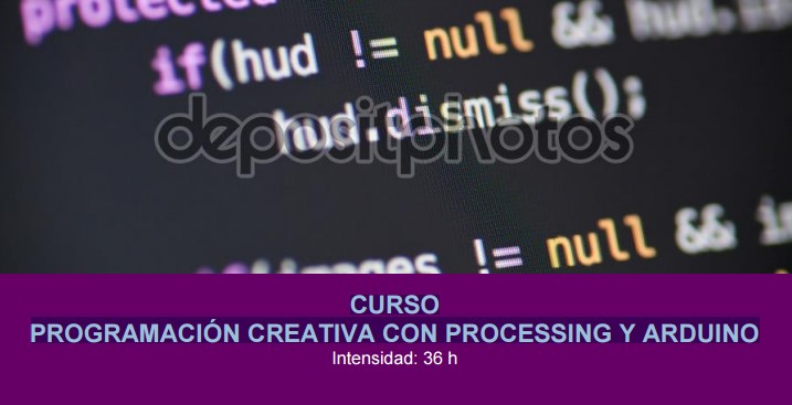 CURSO PROGRAMACIÓN CREATIVA CON PROCESSING Y ARDUINO | Universidad de ...